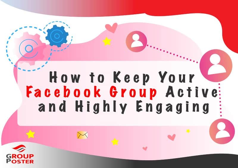 How to Keep Your Facebook Group Active and Highly Engaging